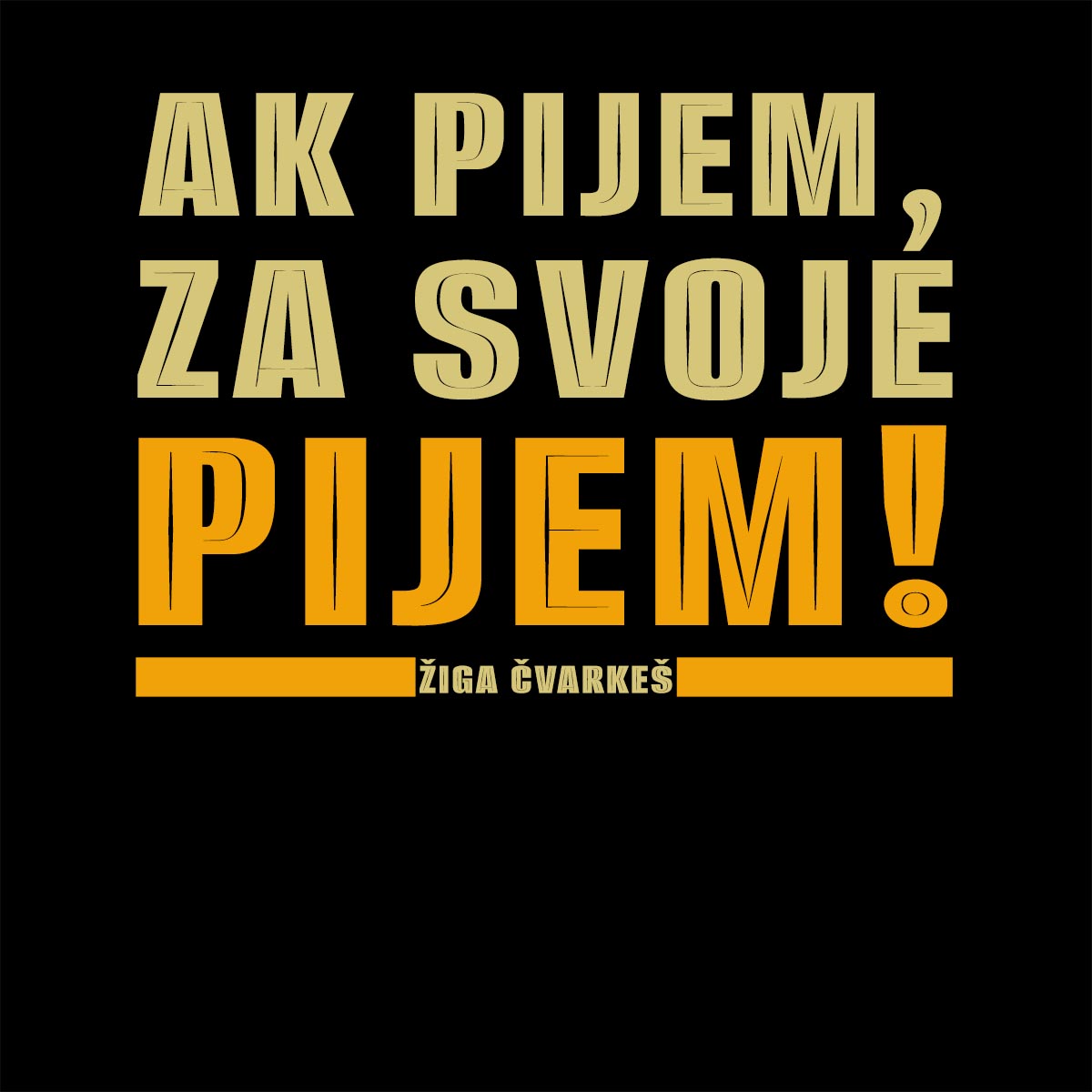 Ak pijem, za svoje pijem! - Majica crna - Kajkavski.com